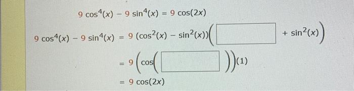 Solved 9cos4(x)9cos4(x)−9sin4(x)−9sin4(x)=9cos(2x)=9(cos2(x) | Chegg.com
