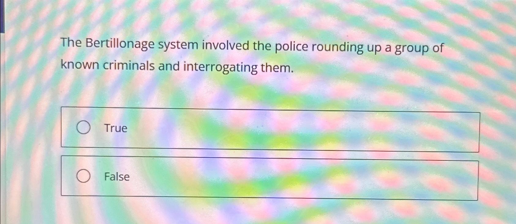 Solved The Bertillonage system involved the police rounding | Chegg.com