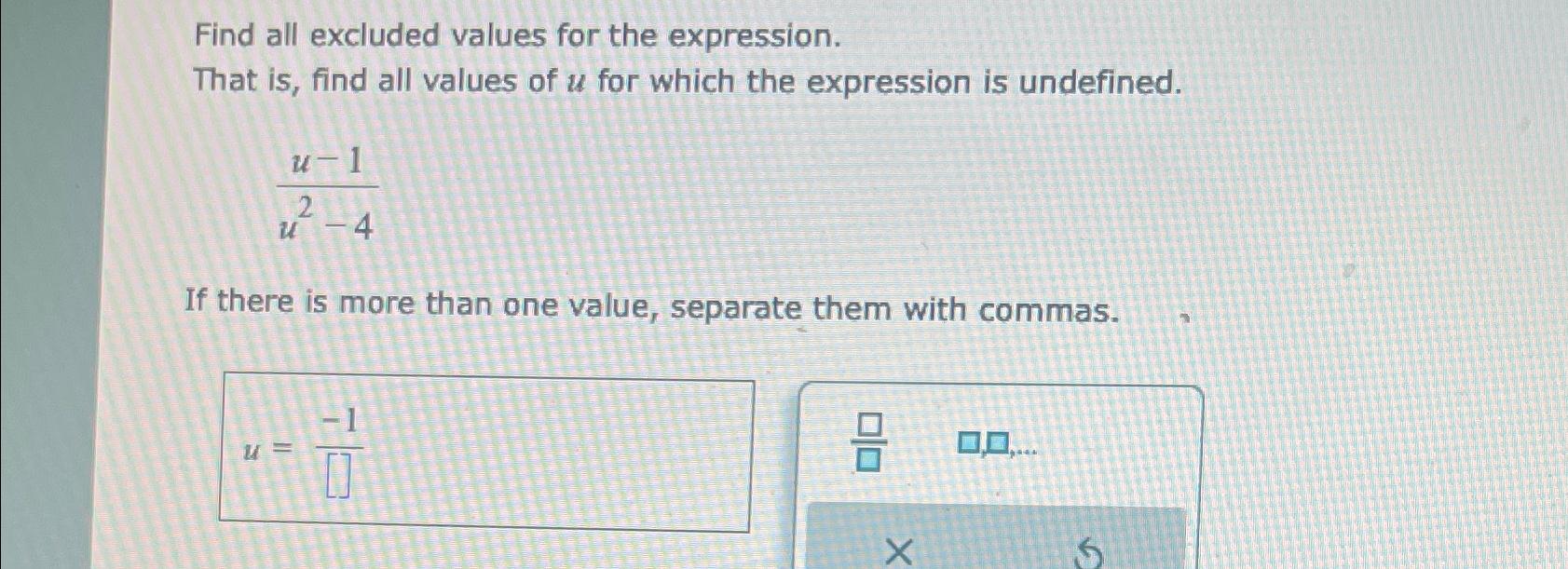 Solved Find all excluded values for the expression.That is, | Chegg.com