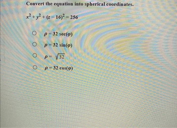 Solved Convert the equation into spherical coordinates. | Chegg.com