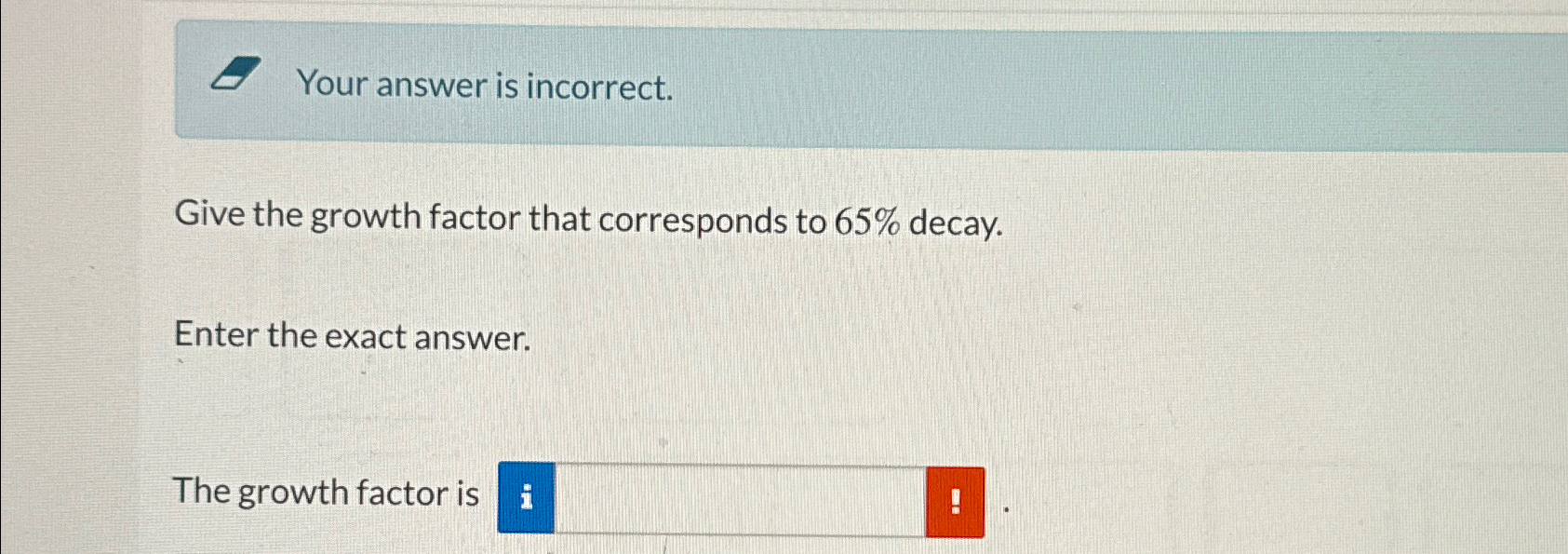 Solved Your answer is incorrect.Give the growth factor that | Chegg.com