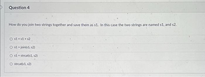 Solved Question 4 How do you join two strings together and | Chegg.com