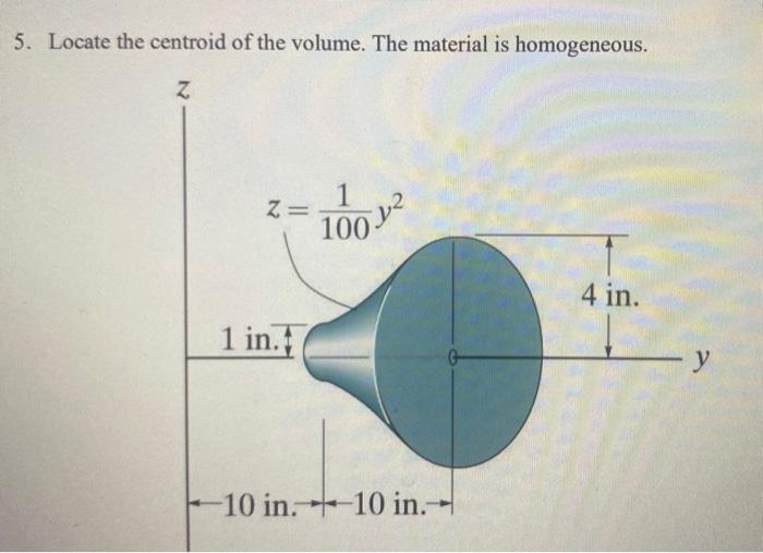 Solved 5. Locate the centroid of the volume. The material is | Chegg.com