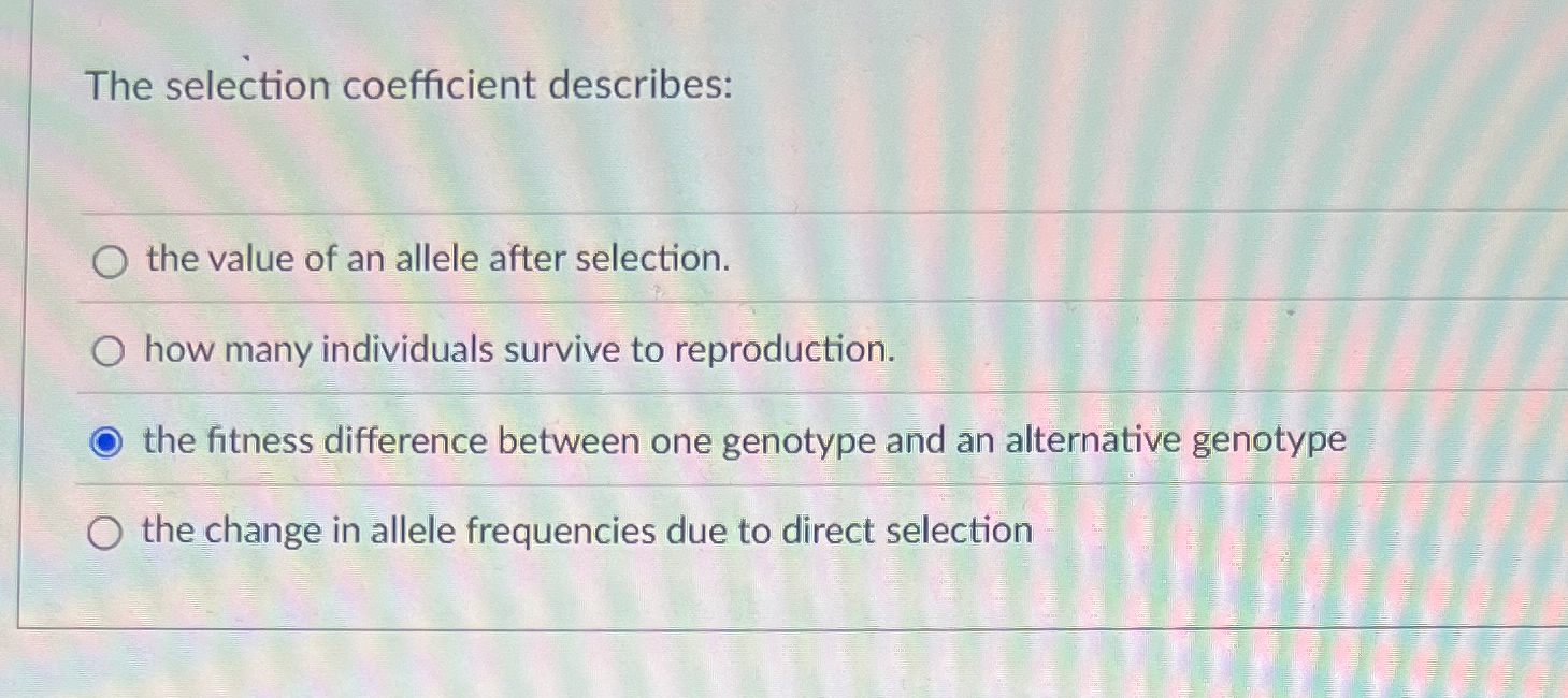 Solved The selection coefficient describes:the value of an | Chegg.com