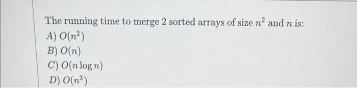 Solved The running time to merge 2 sorted arrays of size n2 | Chegg.com