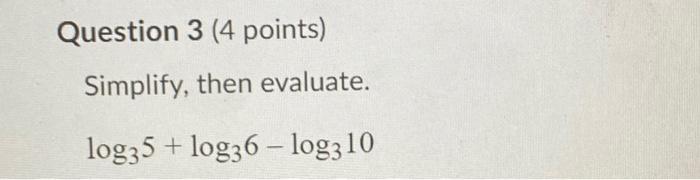Solved Question 3 (4 points) Simplify, then evaluate. log35 | Chegg.com