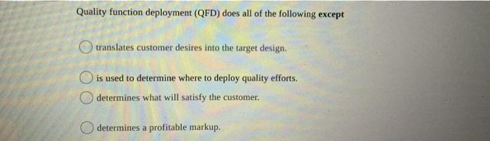 Solved Quality function deployment (QFD) does all of the | Chegg.com