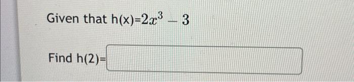 Solved h(x)=2x3−3 | Chegg.com