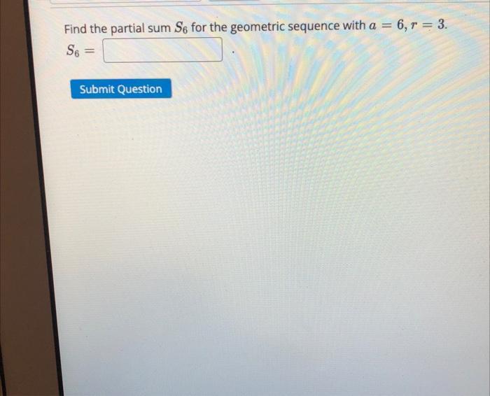 Solved Find the partial sum S6 for the geometric sequence | Chegg.com