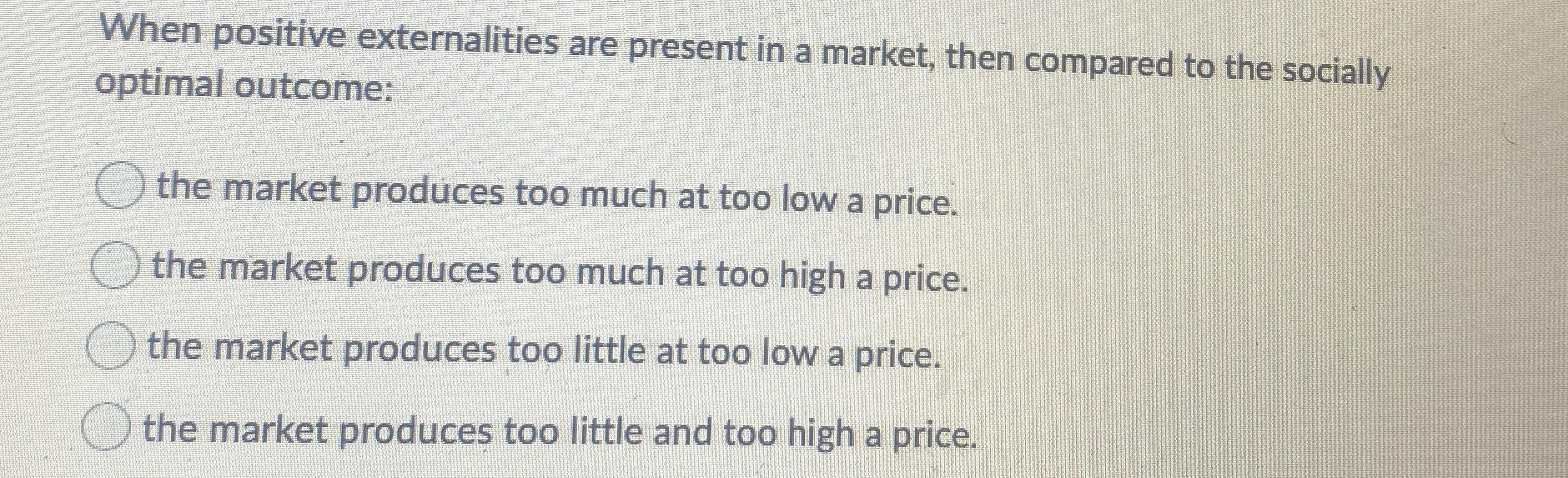 Solved When positive externalities are present in a market, | Chegg.com