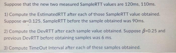 Solved Suppose that the new two measured SampleRTT values | Chegg.com