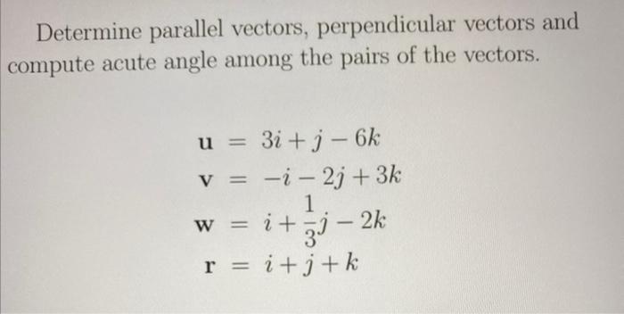 Solved Determine parallel vectors, perpendicular vectors and | Chegg.com