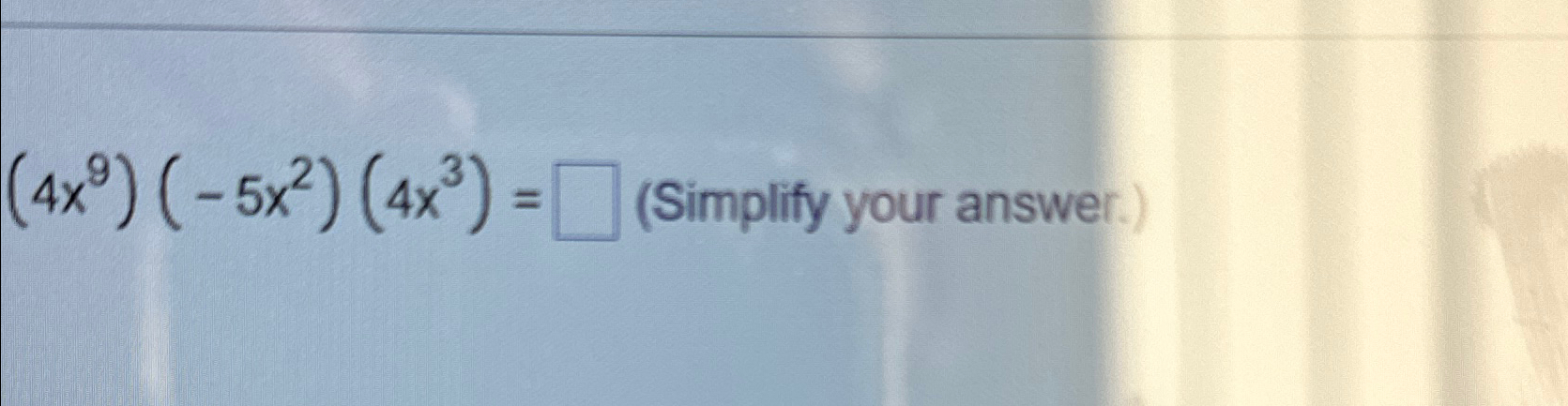 Solved (4x9)(-5x2)(4x3)=, (Simplify your answer.) | Chegg.com