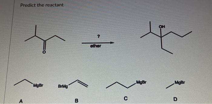 Solved Predict the reactant A B C D | Chegg.com