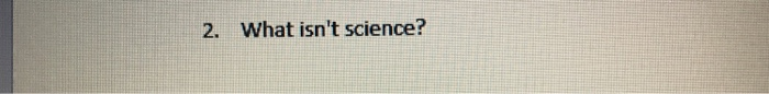 Solved 1. What is science? 2. What isn't science? | Chegg.com