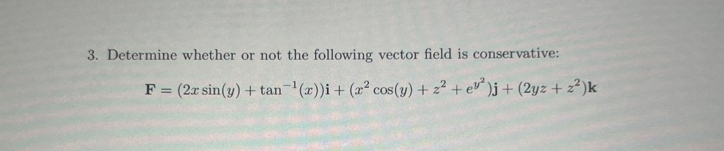 Solved Determine whether or not the following vector field | Chegg.com