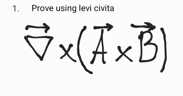 Solved 1. Prove using levi civita 3 x(AxB) Gx(x?) levi | Chegg.com