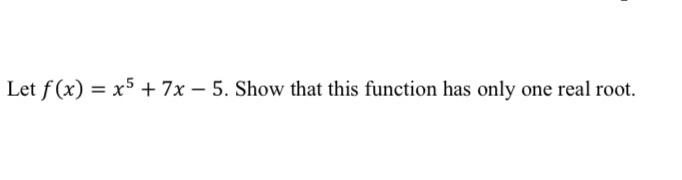 Solved Let F X X5 7x−5 Show That This Function Has Only