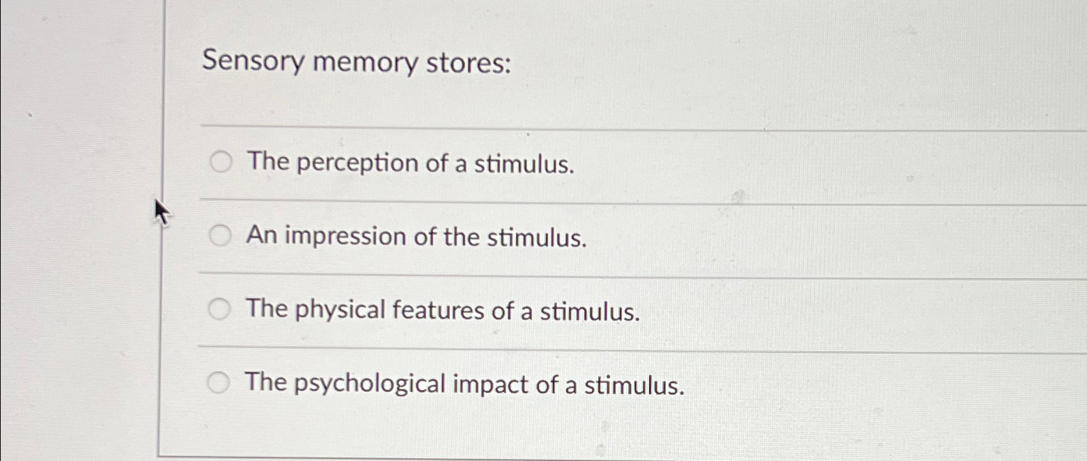 Solved Sensory memory stores:The perception of a stimulus.An | Chegg.com
