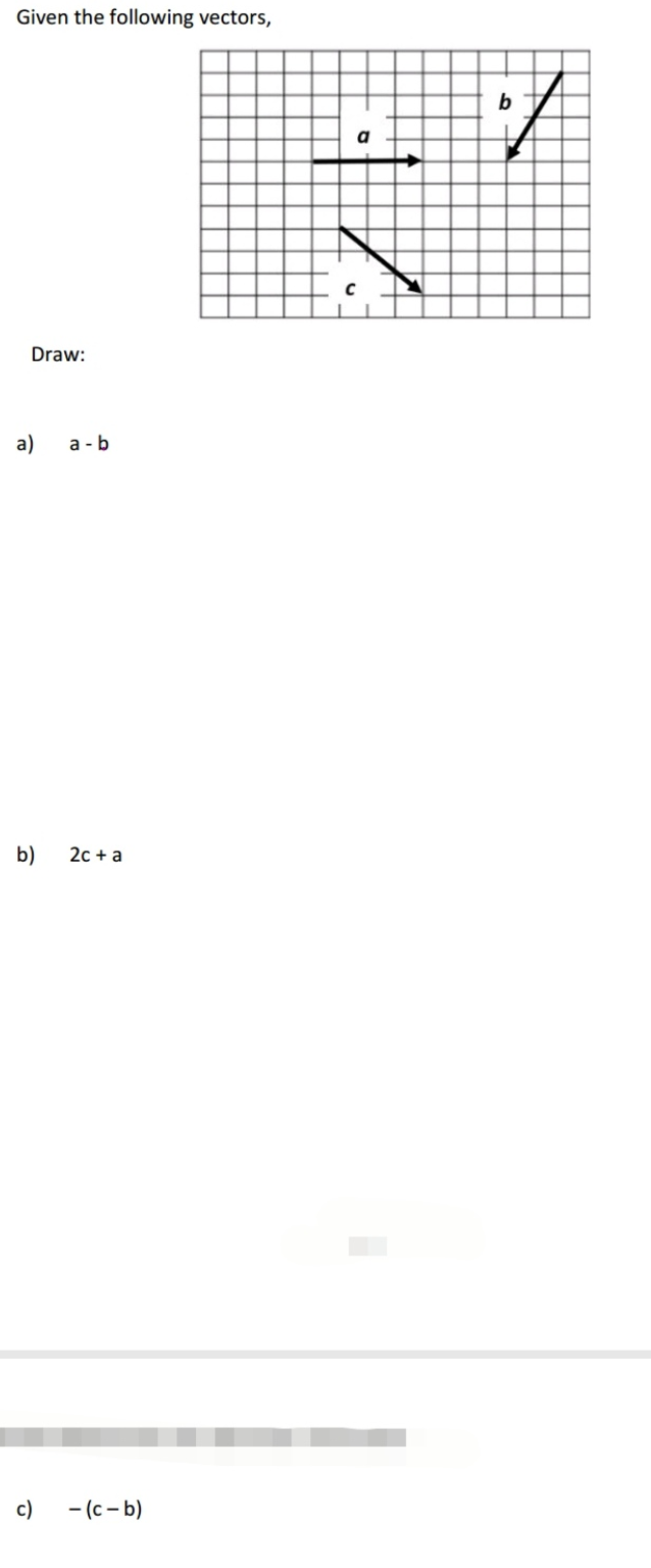 Solved Given the following vectors, Draw: a) a−b b) 2c+a c) | Chegg.com