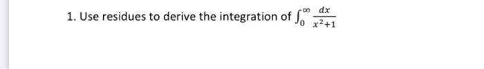 Solved 1. Use residues to derive the integration of | Chegg.com