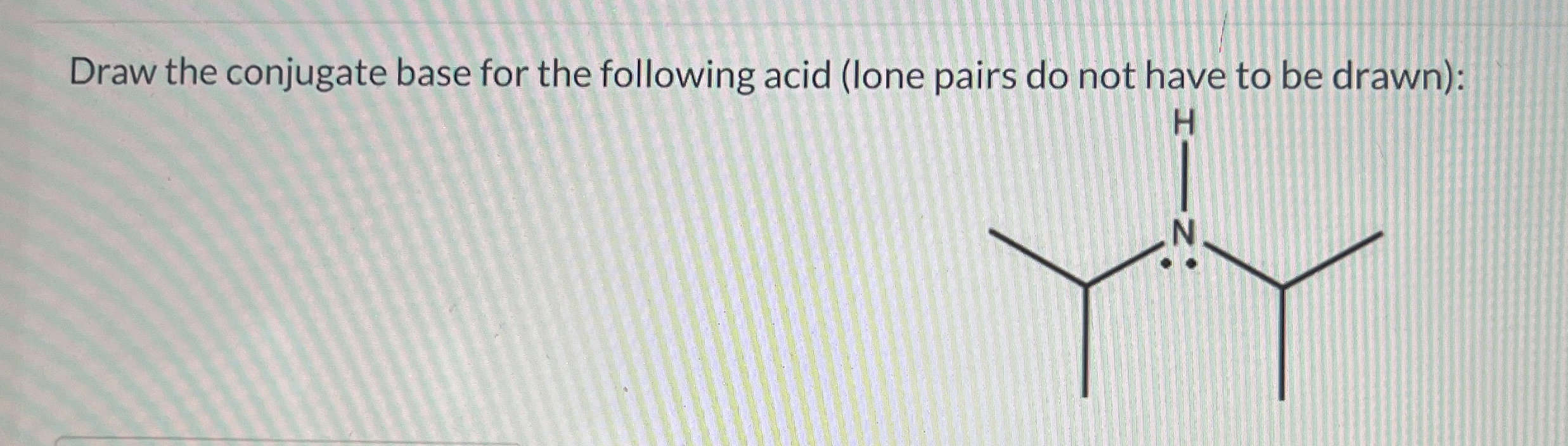 Solved Draw the conjugate base for the following acid (Ione | Chegg.com