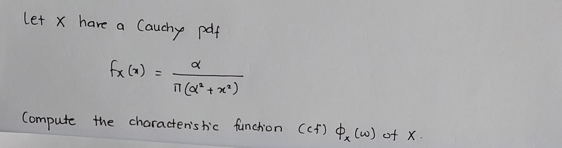 Solved Let x have a Cauchy polf fx(x)=π(α2+x2)α Compute the | Chegg.com