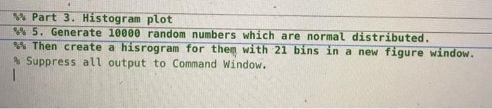 Solved ∵ Part 3. Histogram plot 8%5. Generate 10000 random | Chegg.com