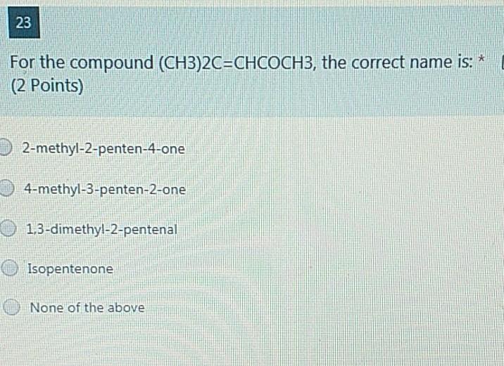 Solved 23 For the compound (CH3)2C=CHCOCH3, the correct name | Chegg.com