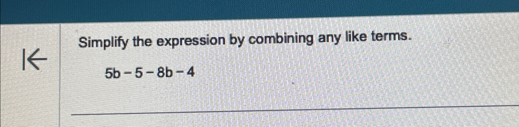 Solved Simplify the expression by combining any like | Chegg.com