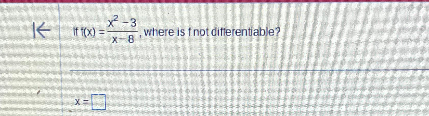 Solved If f(x)=x2-3x-8, ﻿where is f ﻿not differentiable?x= | Chegg.com