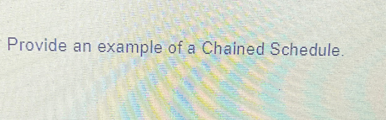 Solved Provide an example of a Chained Schedule. | Chegg.com