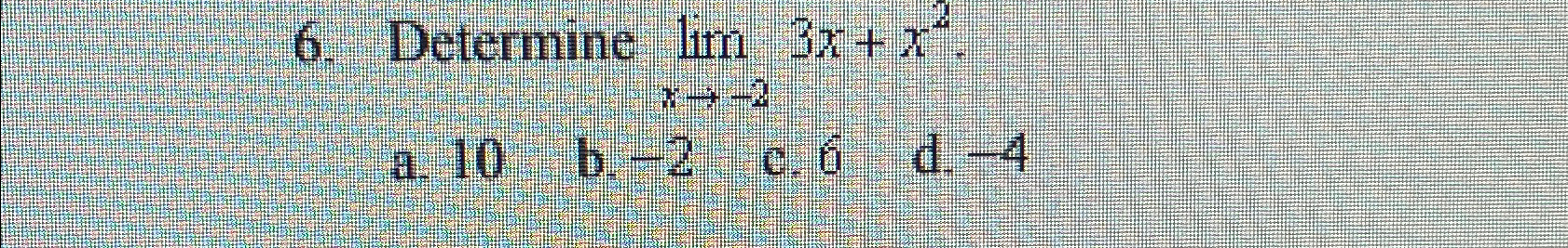 Solved Determine limx→-23x+x2.a. 10b. -2c. 6d. -4 | Chegg.com