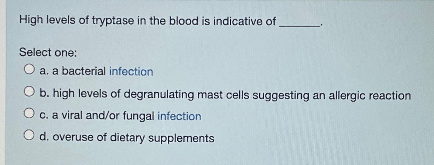 Solved High levels of tryptase in the blood is indicative | Chegg.com