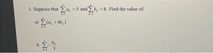 Solved 1. Suppose that ∑k=1nak=5 and ∑k=1nbk=8. Find the | Chegg.com