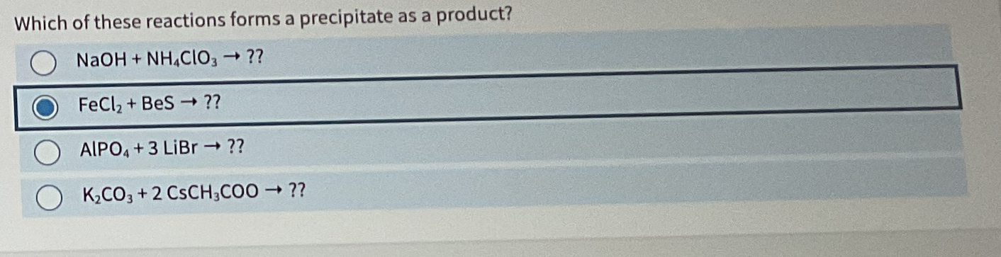 Solved Which of these reactions forms a precipitate as a | Chegg.com