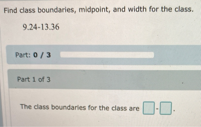 Solved Find class boundaries, midpoint, and width for the | Chegg.com