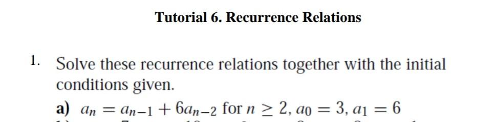 Solved Tutorial 6. Recurrence Relations 1. Solve these | Chegg.com