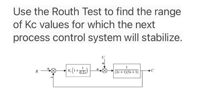 Solved Use the Routh Test to find the range of Kc values for | Chegg.com