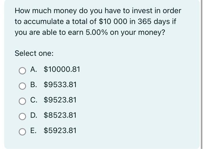 Solved How much money do you have to invest in order to | Chegg.com