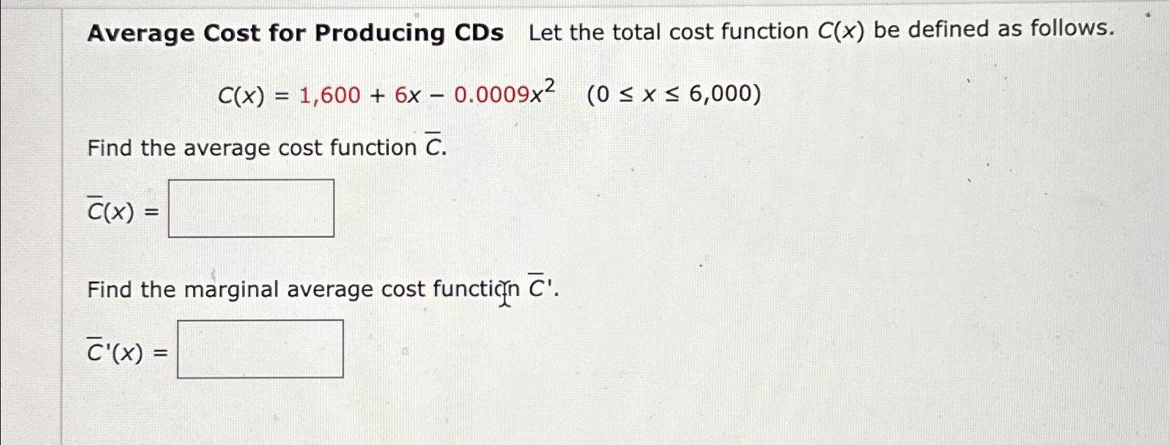Solved Average Cost for Producing CDs Let the total cost | Chegg.com