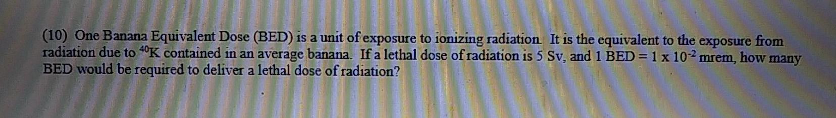Solved (10) One Banana Equivalent Dose (BED) is a unit of | Chegg.com