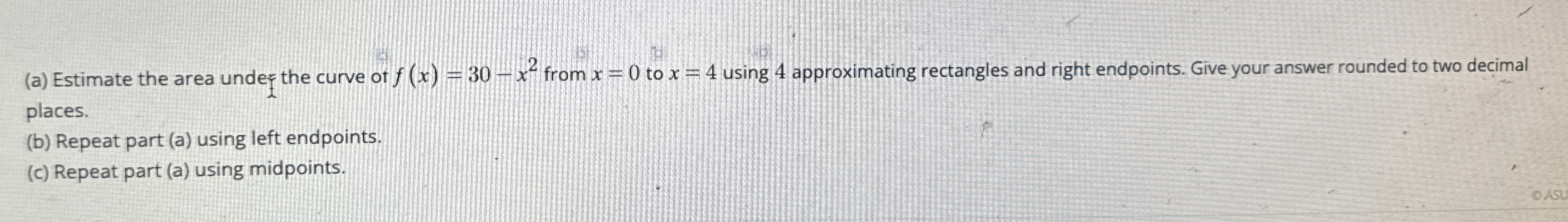 Solved (a) ﻿Estimate the area under the curve of f(x)=30-x2 | Chegg.com