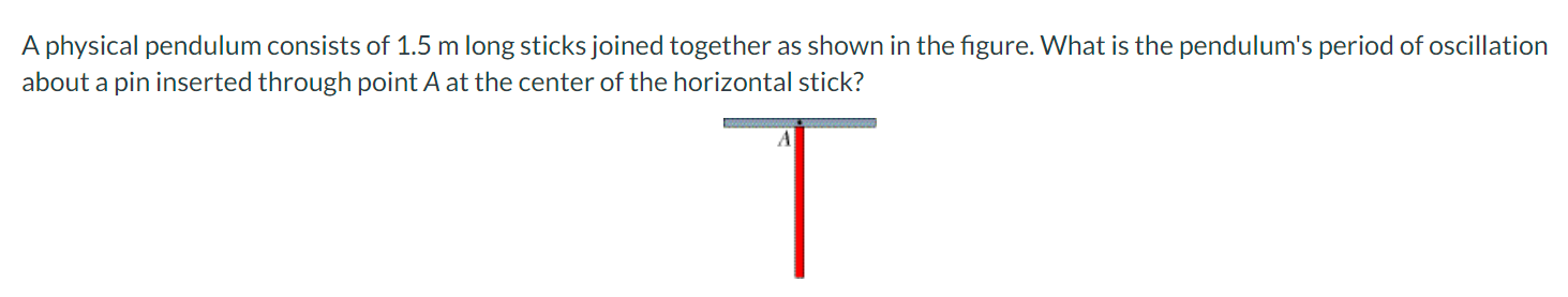 Solved A physical pendulum consists of 1.5m ﻿long sticks | Chegg.com