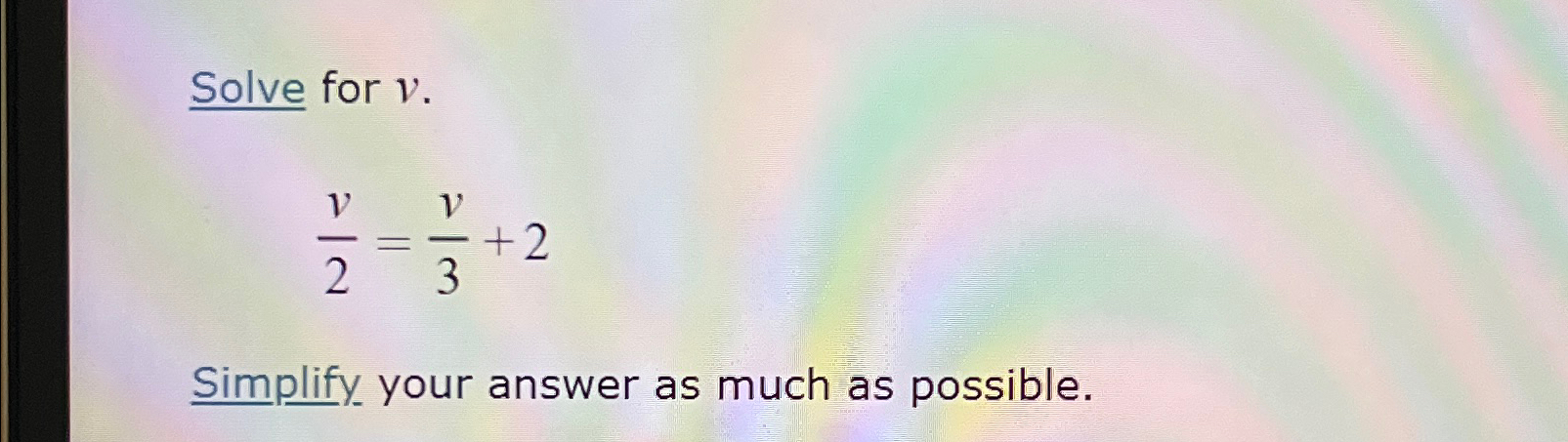 Solved Solve for v.v2=v3+2Simplify your answer as much as | Chegg.com
