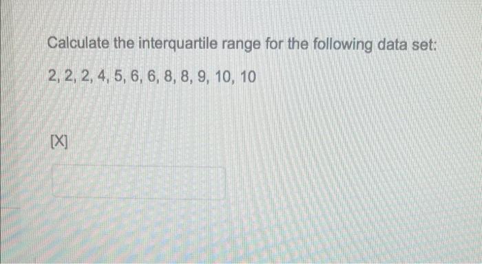 Solved Calculate the interquartile range for the following | Chegg.com