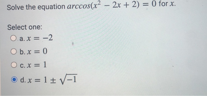 Solved Solve the equation arccos(x² – 2x + 2) = 0 for x. | Chegg.com
