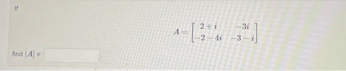 Solved If A=[2+i−2−4i−3i−3−i]The determinant of the matrix | Chegg.com