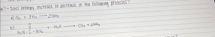 Solved #7 - Does entropy increase or decrease in the | Chegg.com