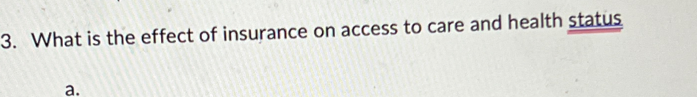 Solved What is the effect of insurance on access to care and | Chegg.com